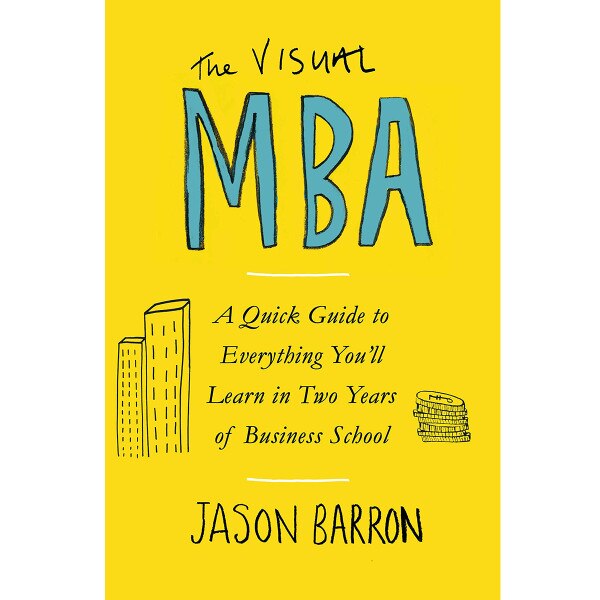 The Visual Mba : A Quick Guide To Everyt