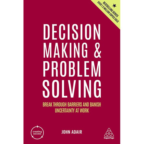 Decision Making and Problem Solving : Break Through Barriers and Banish ...